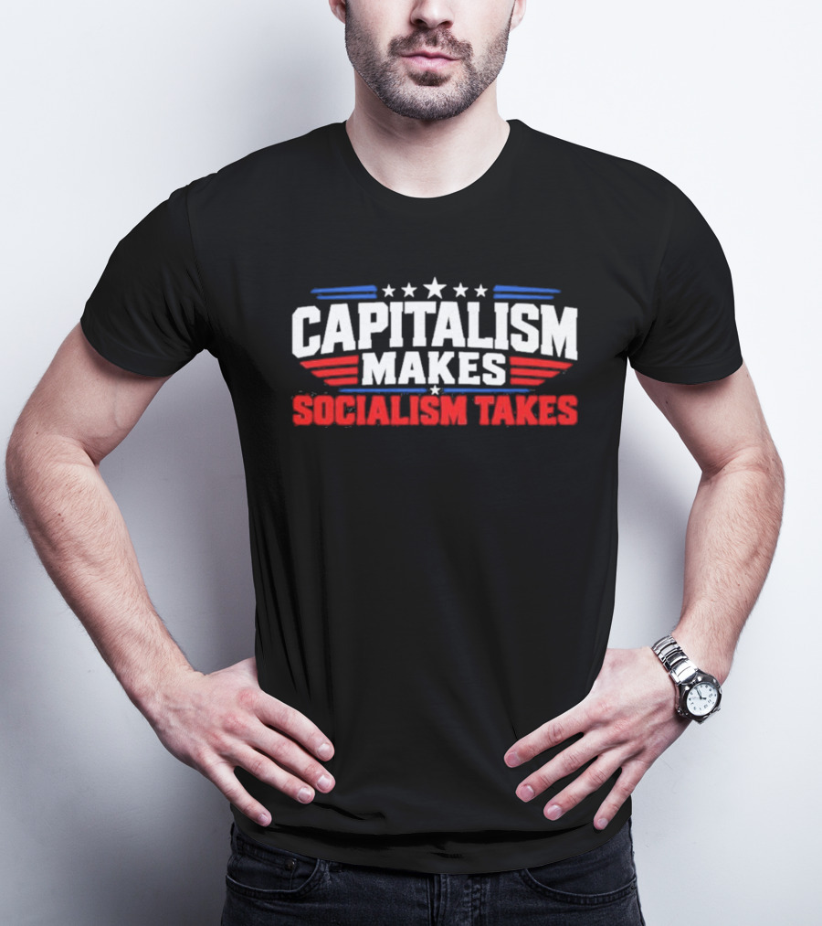 Capitalism Makes Socialism Takes Patriotic Stars And Stripes T-Shirt