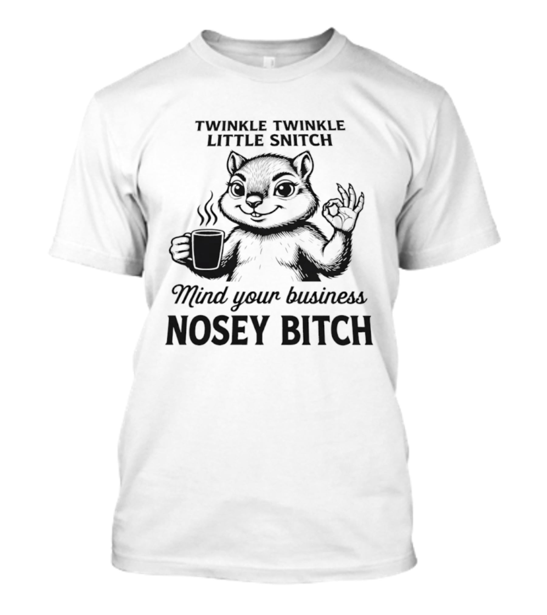 Twinkle Twinkle Little Snitch Squirrel Mind Your Business Nosey Bitch T-Shirt