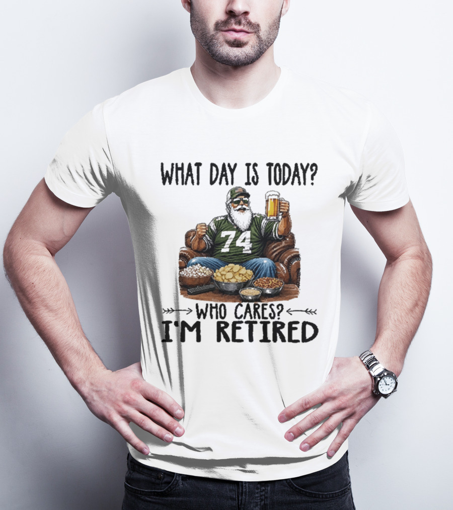 What Day Is Today Who Cares I'm Retired 74 Beer Snacks T-Shirt