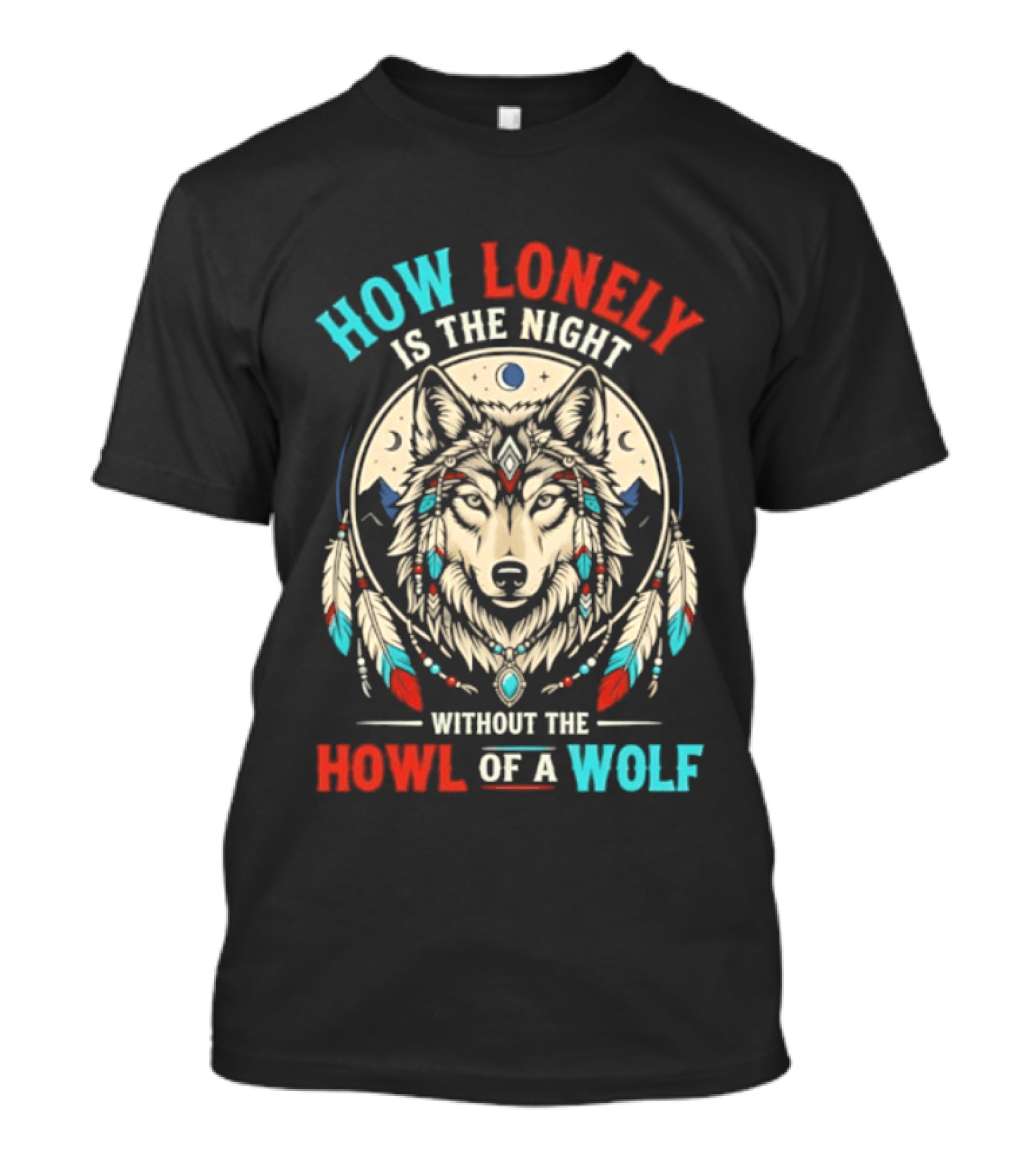 How Lonely Is The Night Without The Howl Of A Wolf T-Shirt