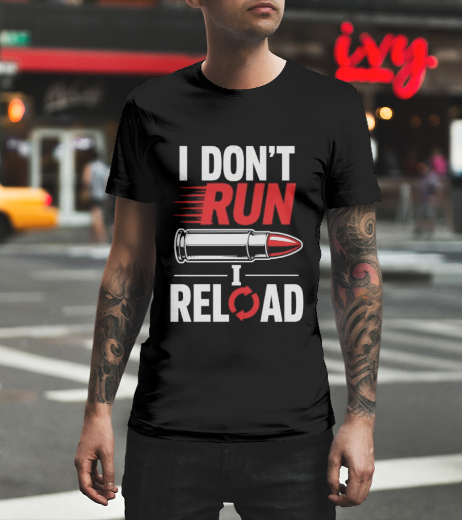 I Don't Run I Reload Bullet Gun Enthusiast Shooting Sports T-Shirt