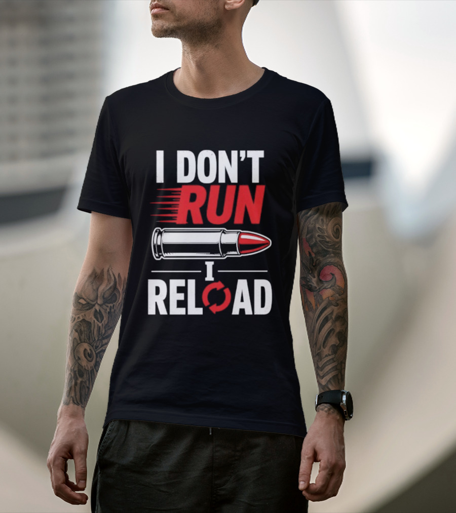 I Don't Run I Reload Bullet Gun Enthusiast Shooting Sports T-Shirt
