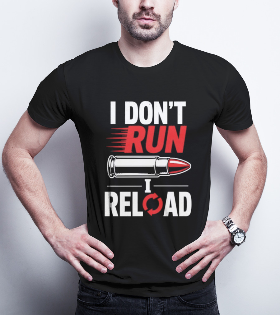 I Don't Run I Reload Bullet Gun Enthusiast Shooting Sports T-Shirt
