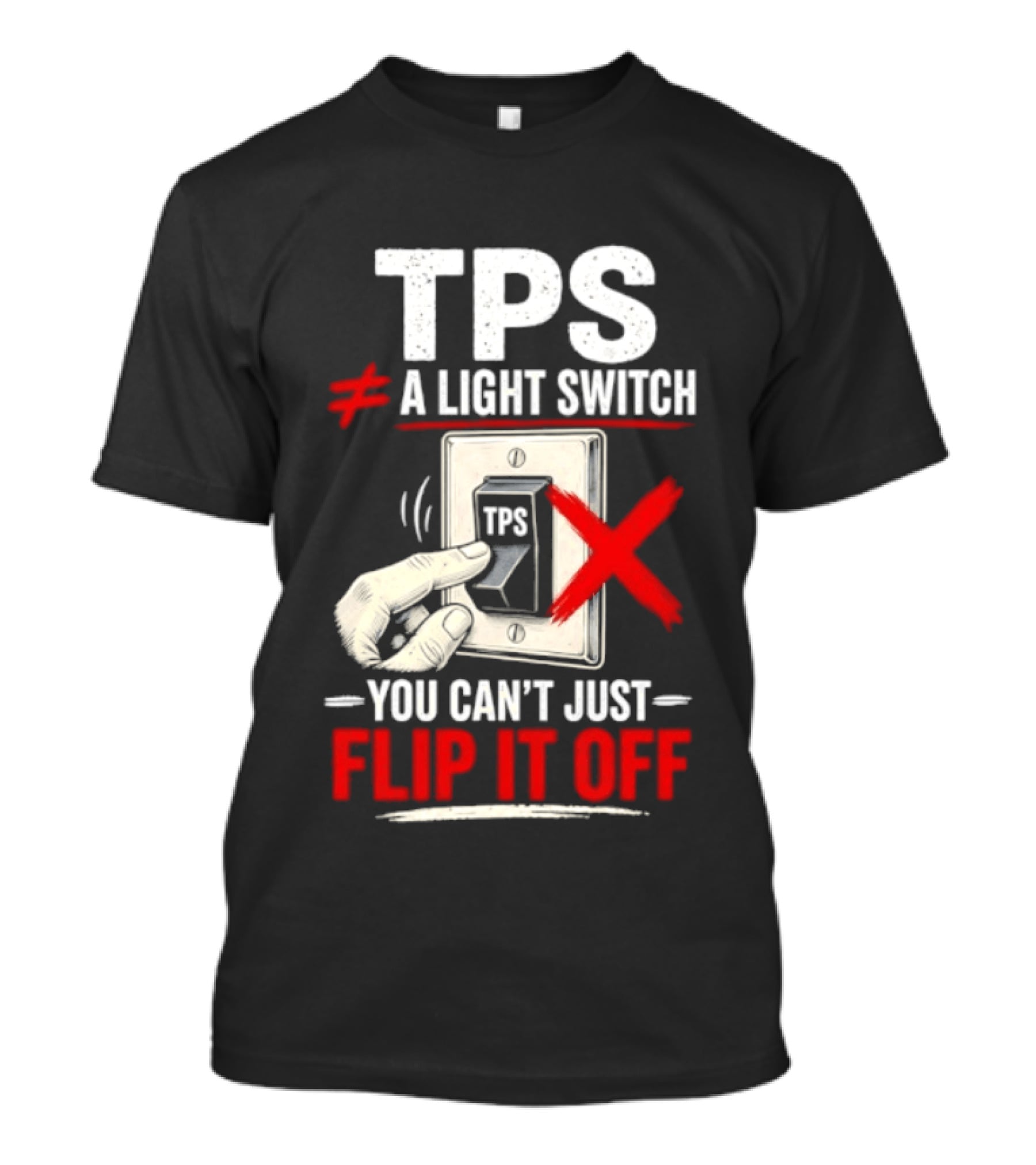 TPS Not A Light Switch Can't Just Flip It Off T-Shirt