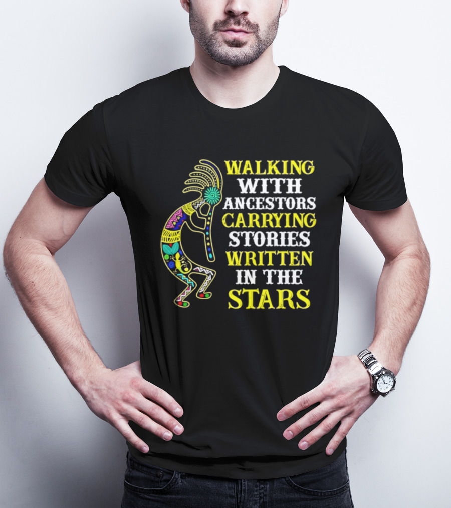 Walking With Ancestors Carrying Stories Written In The Stars Kokopelli T-Shirt