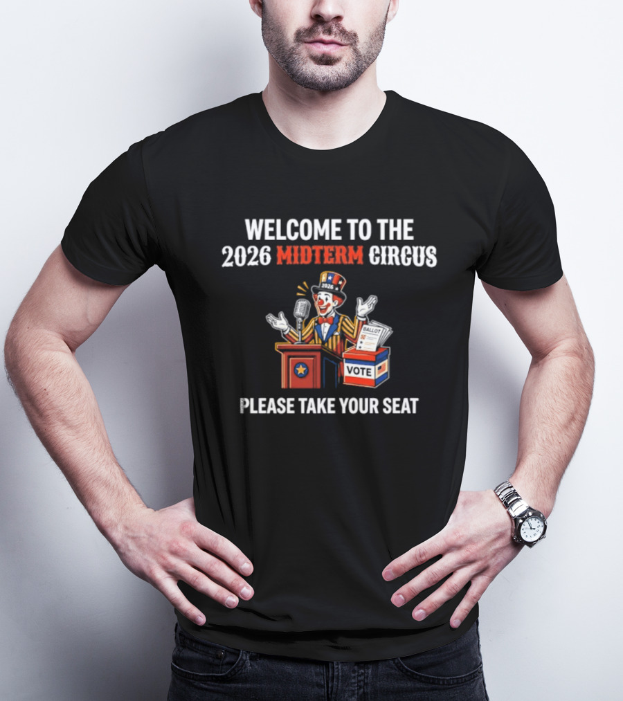Welcome To The 2026 Midterm Circus Please Take Your Seat Vote Box Clown Politician T-Shirt