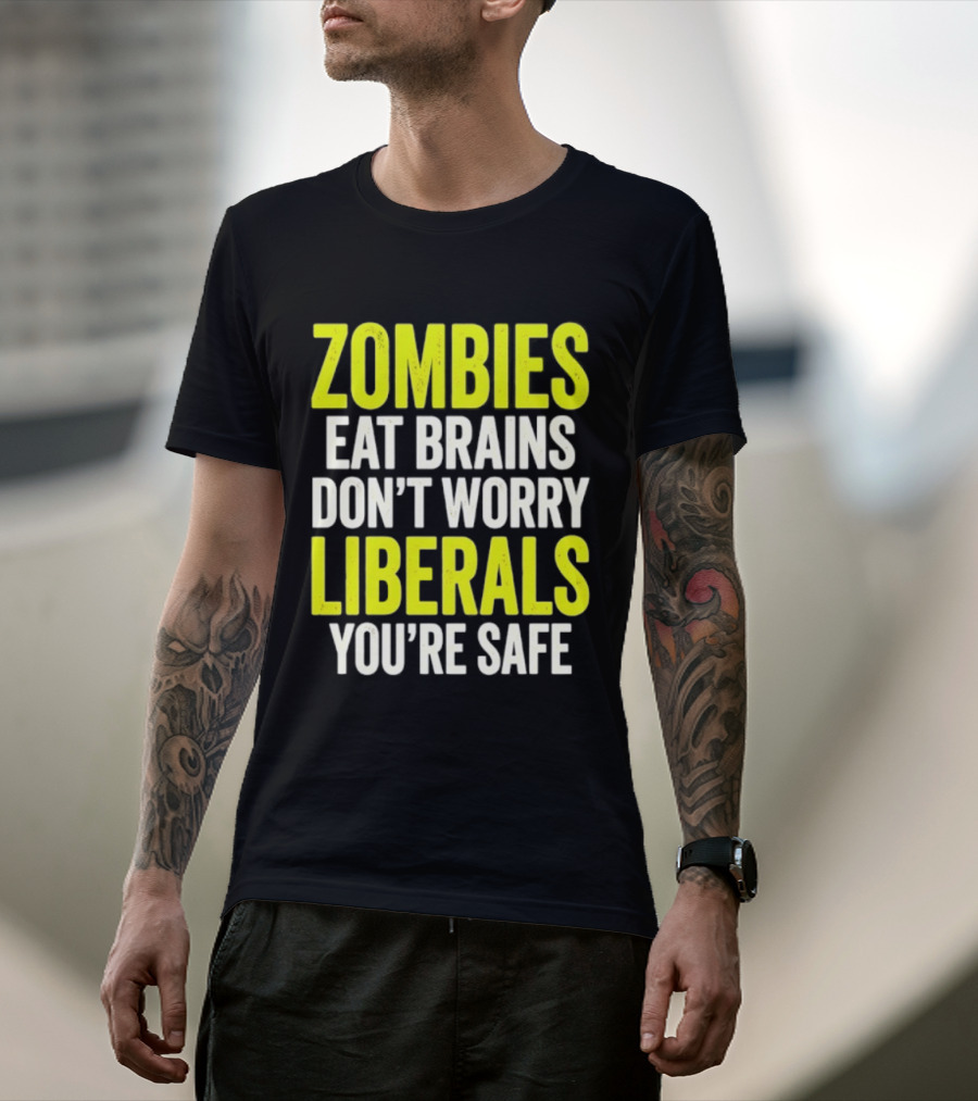 Zombies Eat Brains Don't Worry Liberals You're Safe T-Shirt