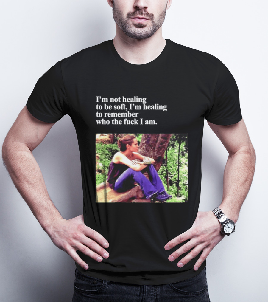 Angelina Jolie I'm Not Healing To Be Soft I'm Healing To Remember Who I Am T-Shirt