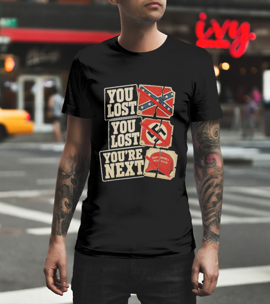You Lost Confederate Flag Nazi Symbol Make America Great Again You're Next T-Shirt