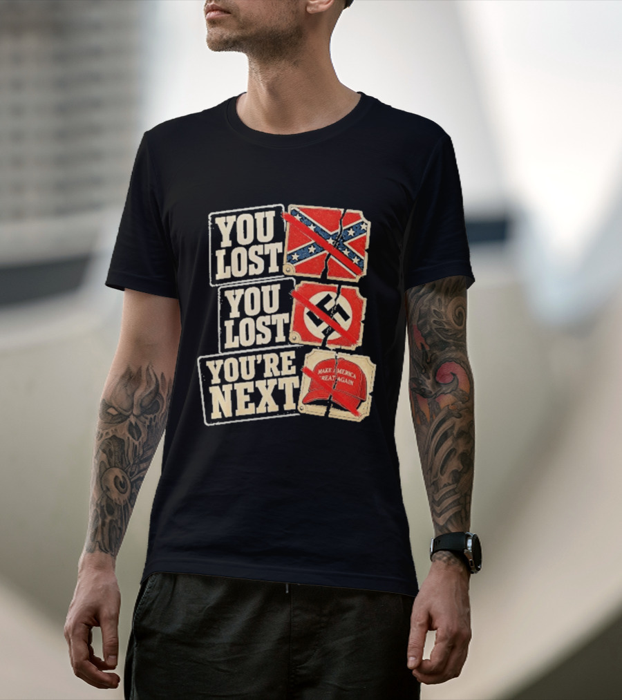 You Lost Confederate Flag Nazi Symbol Make America Great Again You're Next T-Shirt