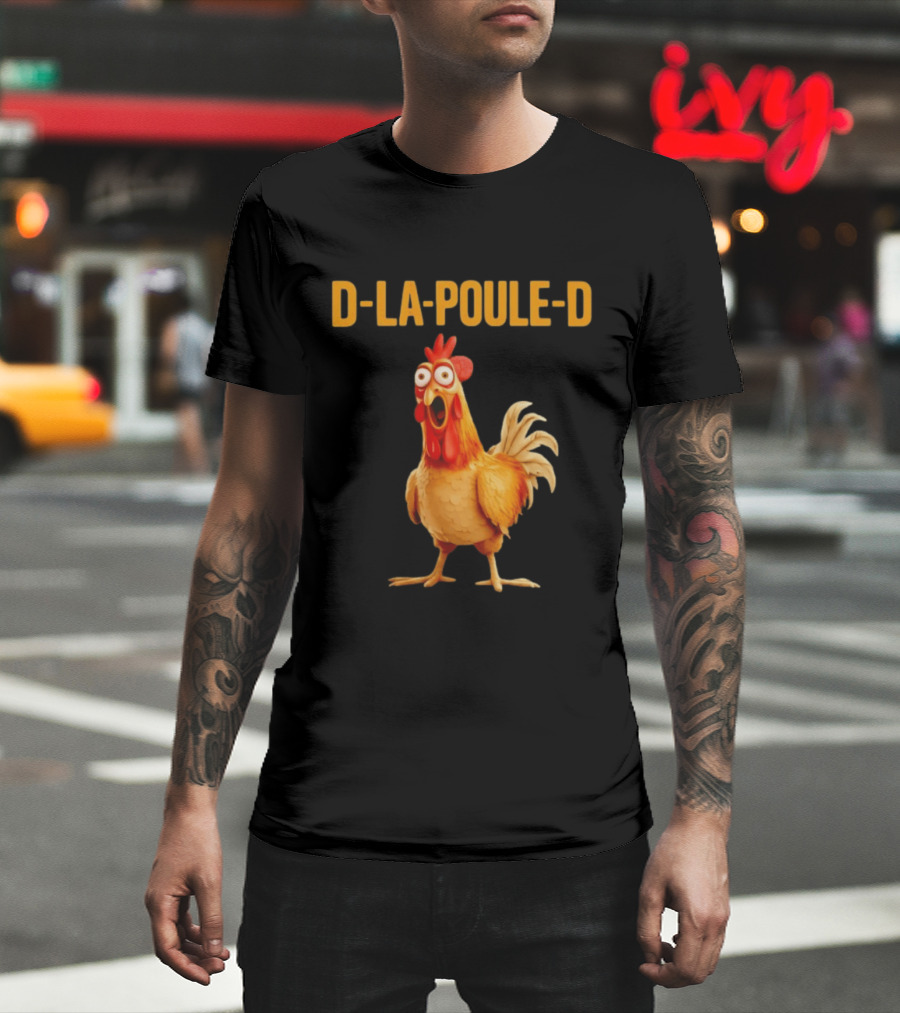 D La Poule D Chicken Poultry Funny Expression T-Shirt