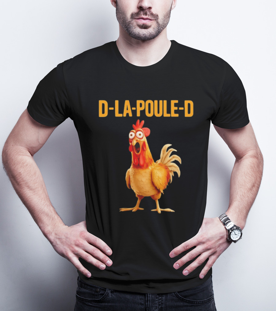 D La Poule D Chicken Poultry Funny Expression T-Shirt