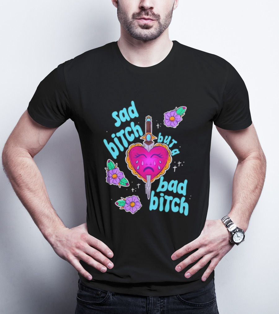 Sad Bitch But A Bad Bitch Dagger Heart With Purple Flowers And Teal T-Shirt