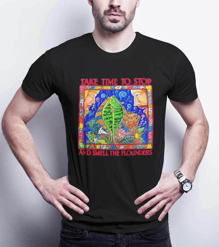 Take Time To Stop And Smell The Flounders Colorful Fish Flowers T-Shirt