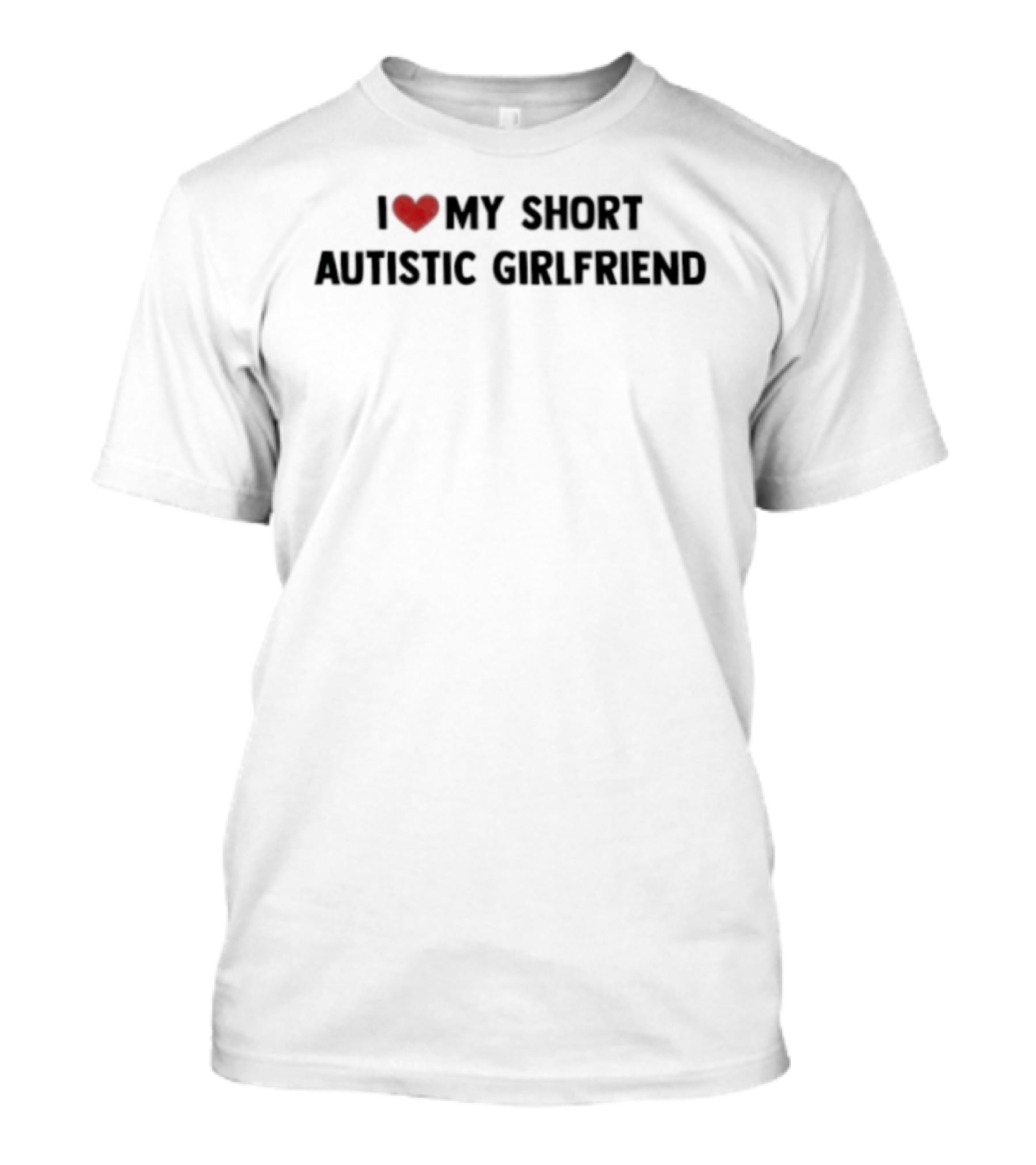 I Love My Short Autistic Girlfriend Bold Heart T-Shirt