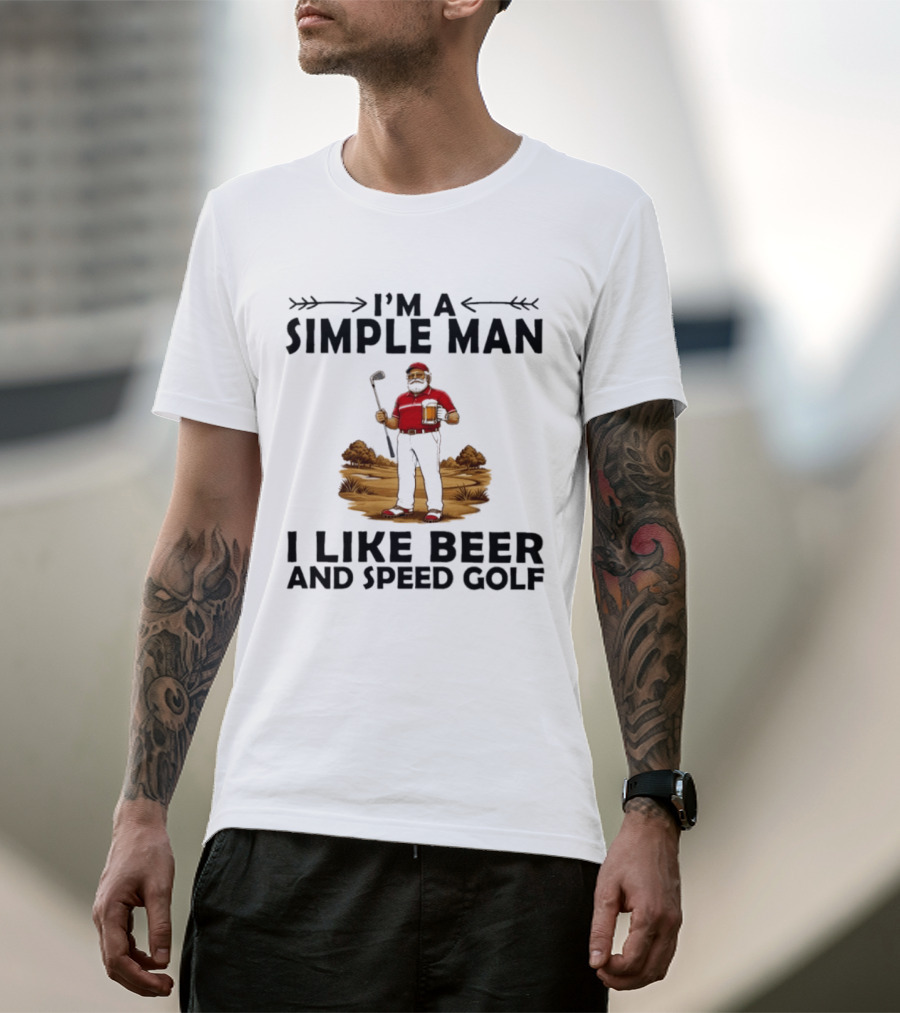 I'm A Simple Man I Like Beer And Speed Golf Funny Golfing Beer Lover T-Shirt