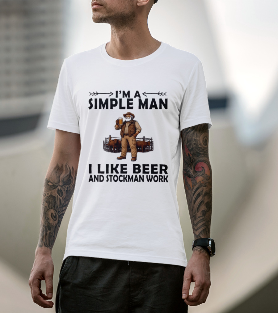 I'm A Simple Man I Like Beer And Stockman Work Farmer Rancher T-Shirt