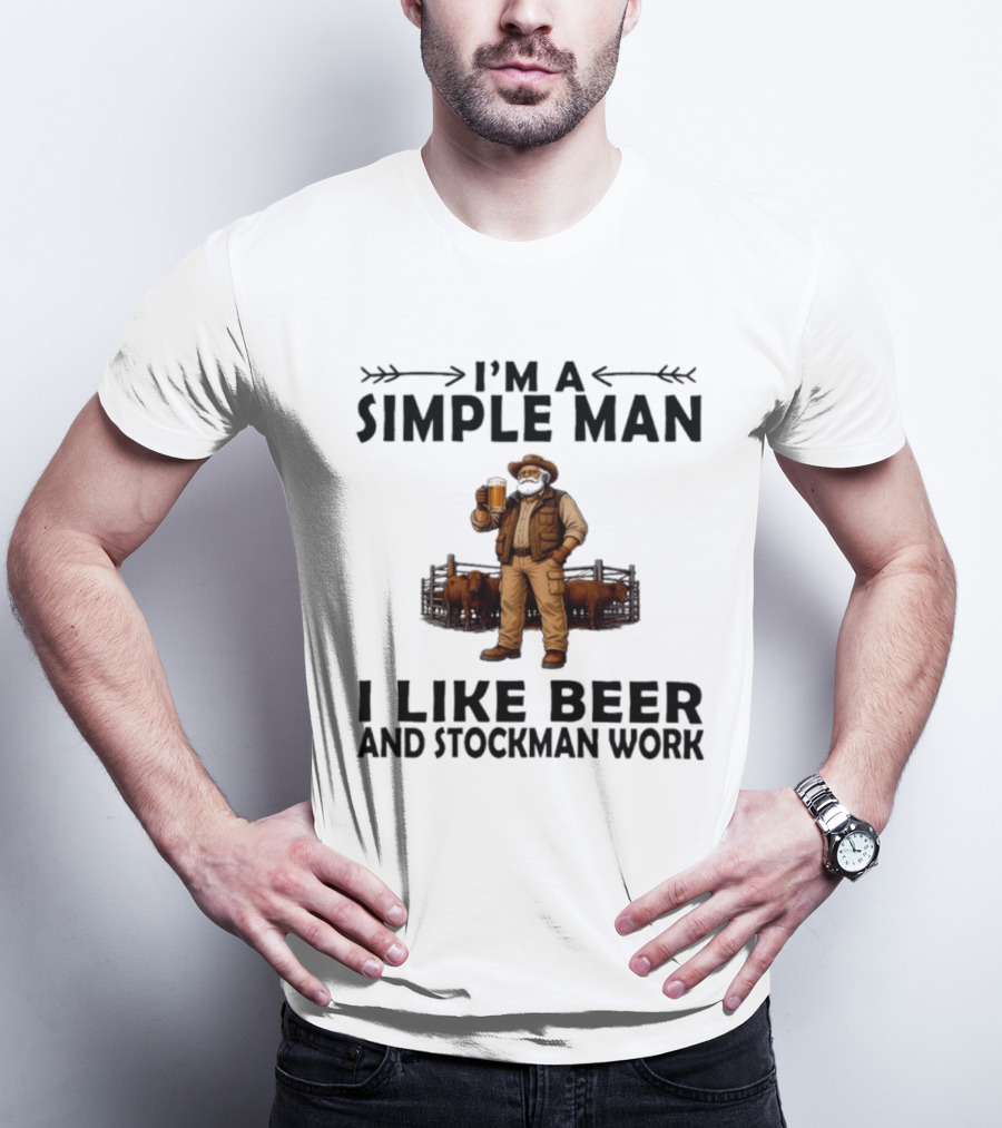 I'm A Simple Man I Like Beer And Stockman Work Farmer Rancher T-Shirt