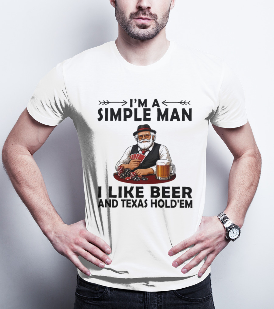 I'm A Simple Man I Like Beer And Texas Hold'em Poker Cards Dice T-Shirt