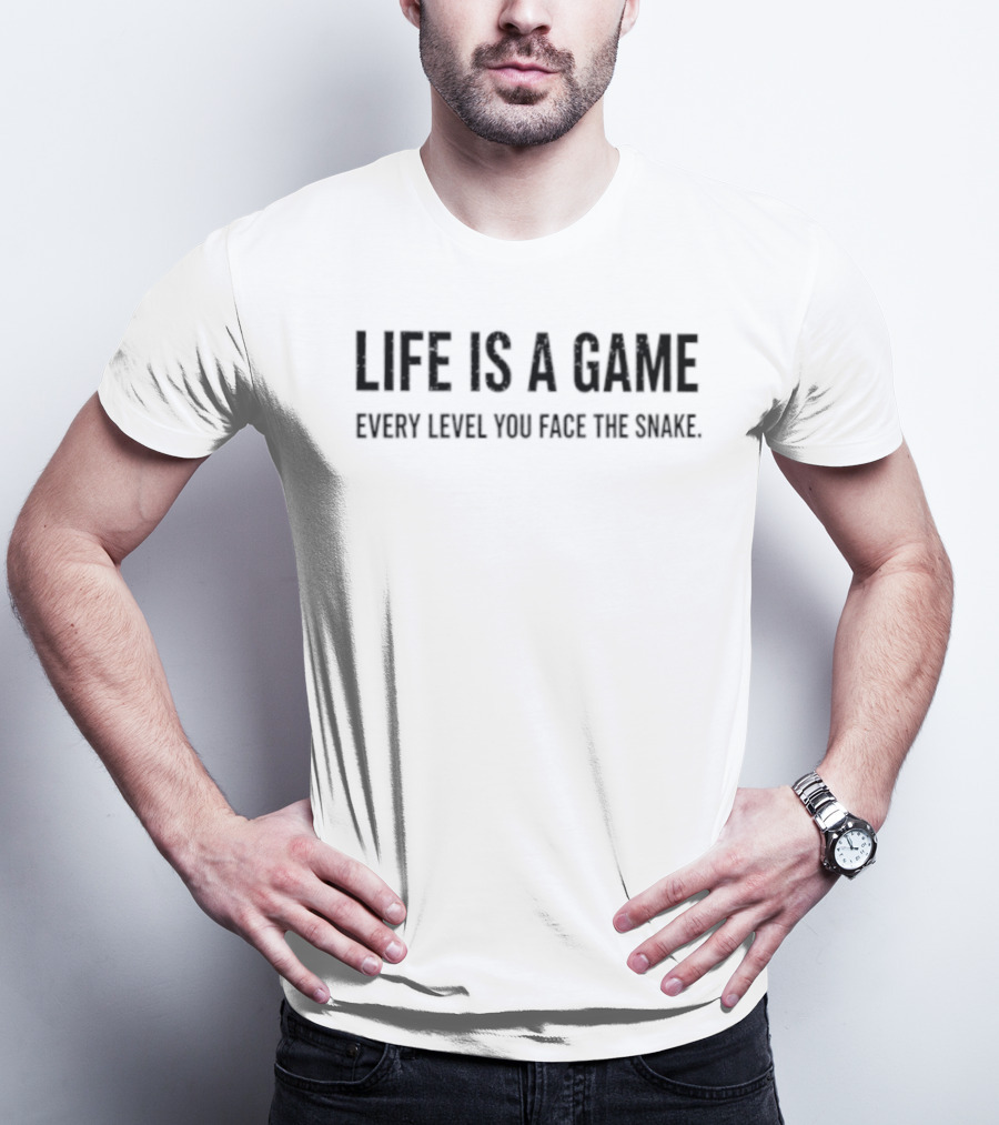 Life Is A Game Every Level You Face The Snake T-Shirt