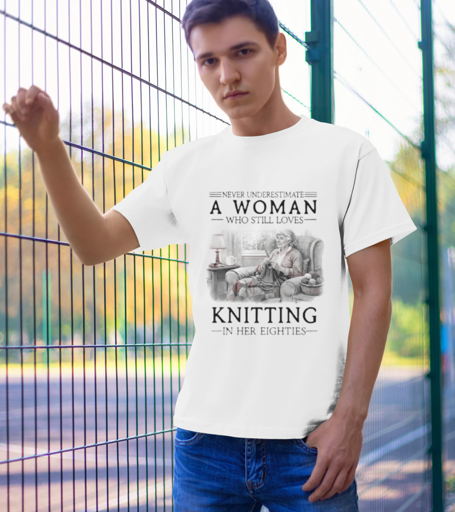 Never Underestimate A Woman Who Still Loves Knitting In Her Eighties Retro Style Woman Knitting Cozy Vibes T-Shirt