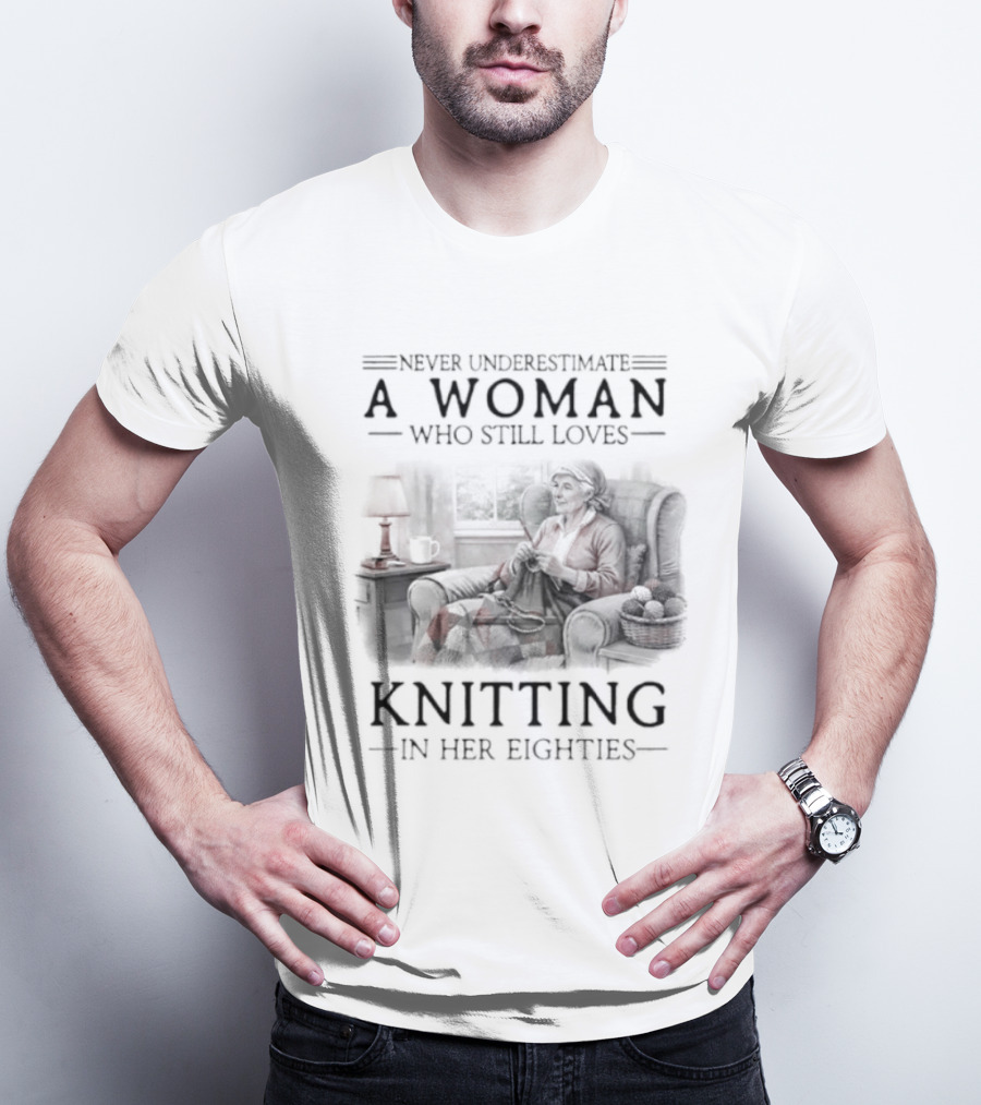 Never Underestimate A Woman Who Still Loves Knitting In Her Eighties Retro Style Woman Knitting Cozy Vibes T-Shirt
