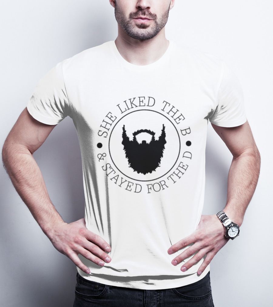 She Liked The B And Stayed For The D Beard Humor T-Shirt