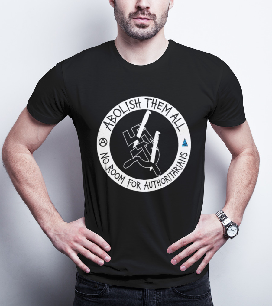 Abolish Them All No Room For Authoritarians Symbol Revolt T-Shirt