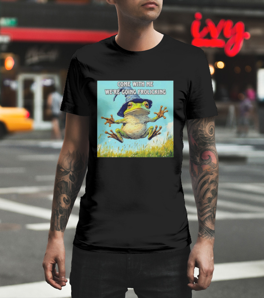 Come With Me We're Going Frolicking Frog Wizard Magic Fun Adventure T-Shirt