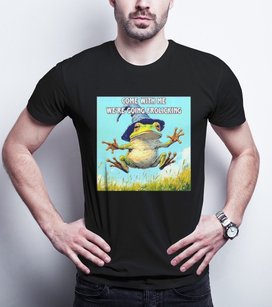 Come With Me We're Going Frolicking Frog Wizard Magic Fun Adventure T-Shirt