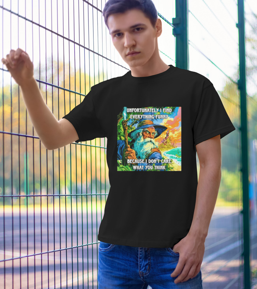Unfortunately I Find Everything Funny Because I Don't Care What You Think Wizard Adventure T-Shirt