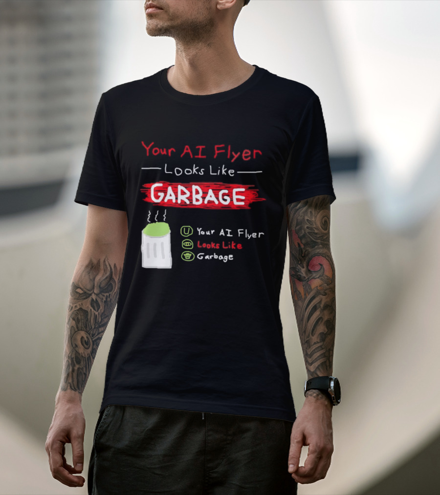 Your AI Flyer Looks Like Garbage Trash Can T-Shirt