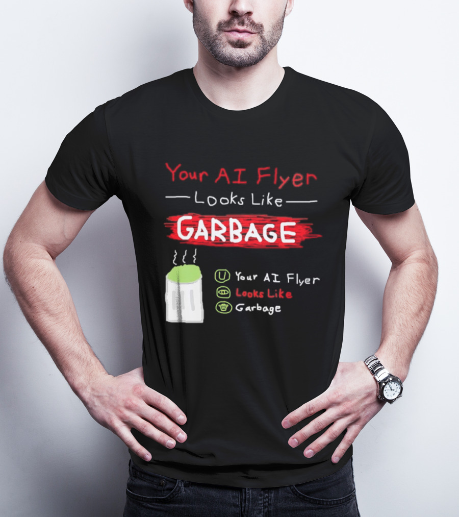 Your AI Flyer Looks Like Garbage Trash Can T-Shirt