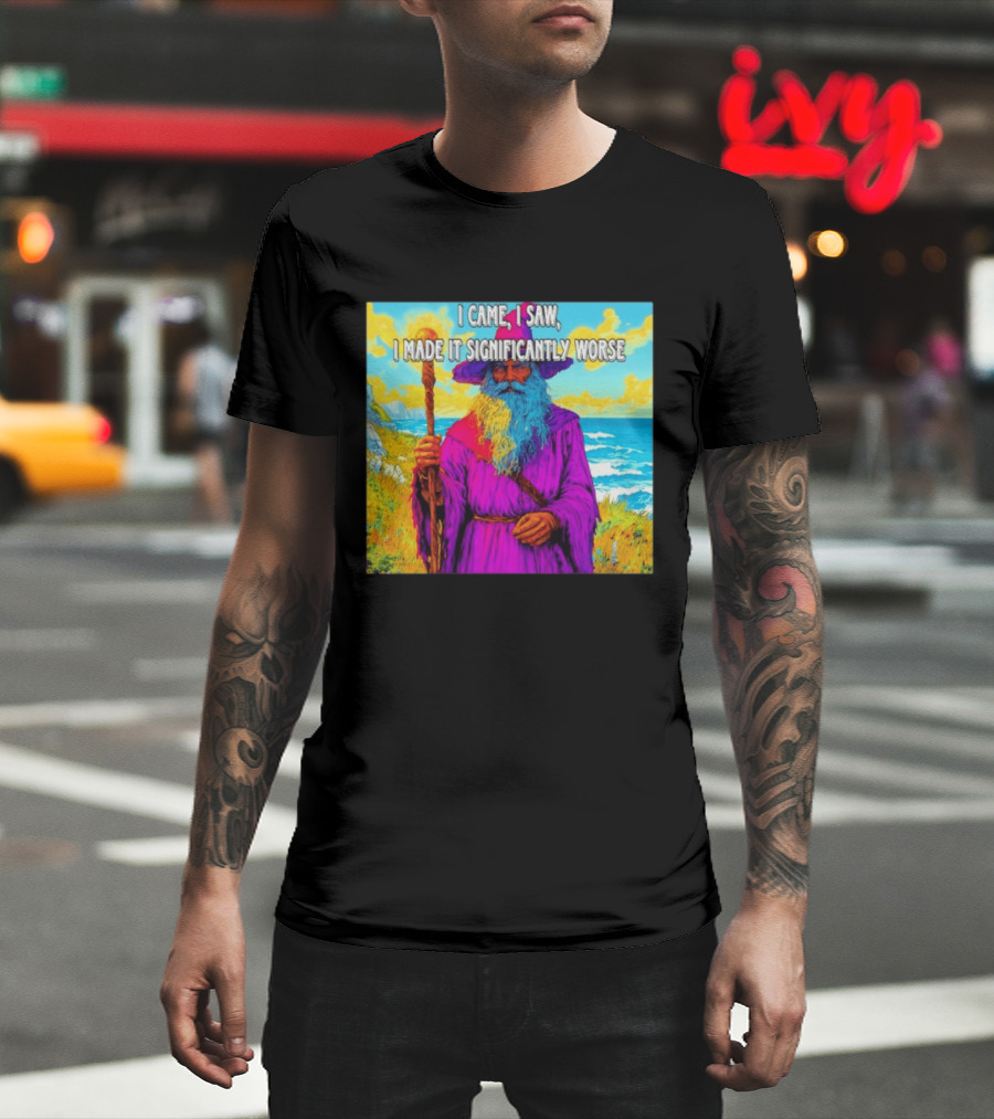 I Came I Saw I Made It Significantly Worse Wizard Robe And Staff T-Shirt