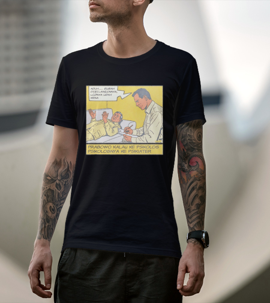 Prabowo Kalau Ke Psikolog Psikolognya Ke Psikiater Aduh Susah Dibilanginnya LCDnya Udah Kena T-Shirt