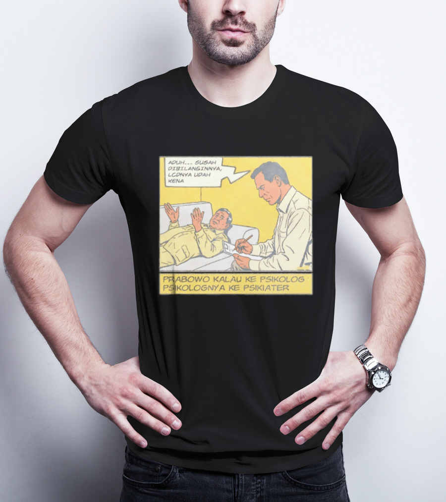 Prabowo Kalau Ke Psikolog Psikolognya Ke Psikiater Aduh Susah Dibilanginnya LCDnya Udah Kena T-Shirt