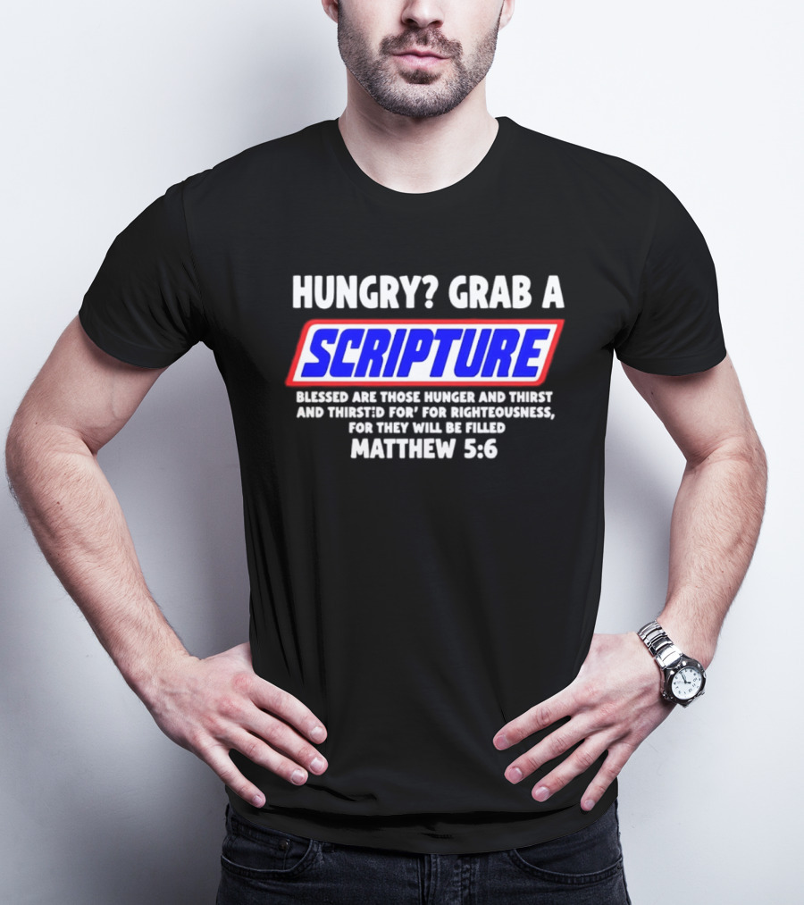 Hungry Grab A Scripture Matthew 5 6 Bible Verse Blessed Are Those Who Hunger And Thirst For Righteousness T-Shirt