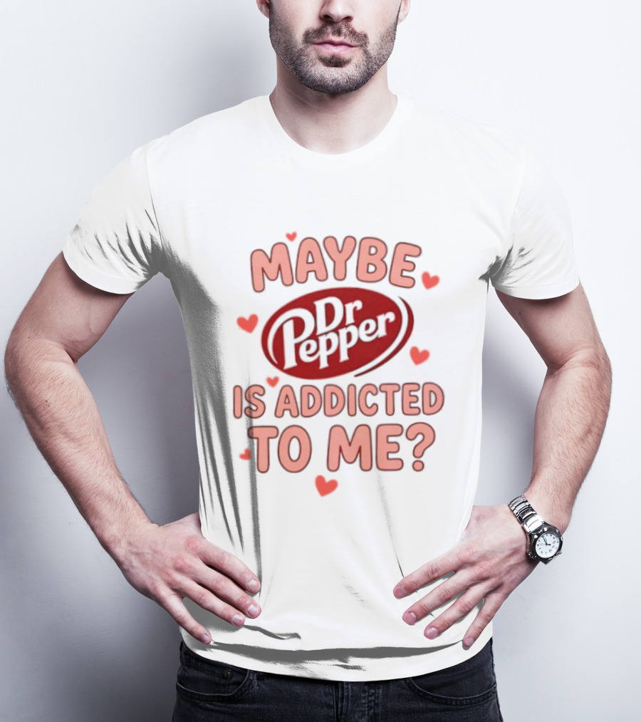 Maybe Dr Pepper Is Addicted To Me Soda Lover Hearts T-Shirt