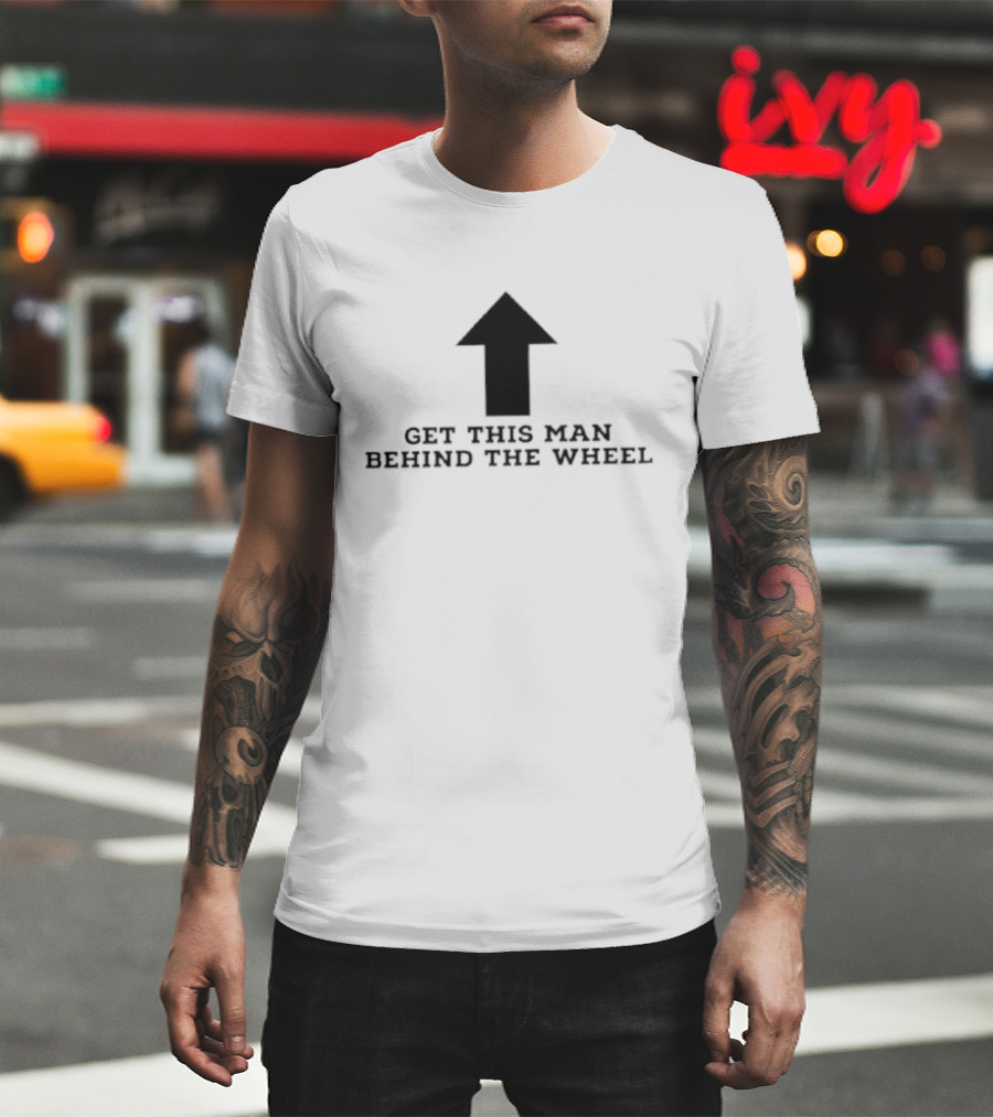 Get This Man Behind The Wheel Arrow T-Shirt