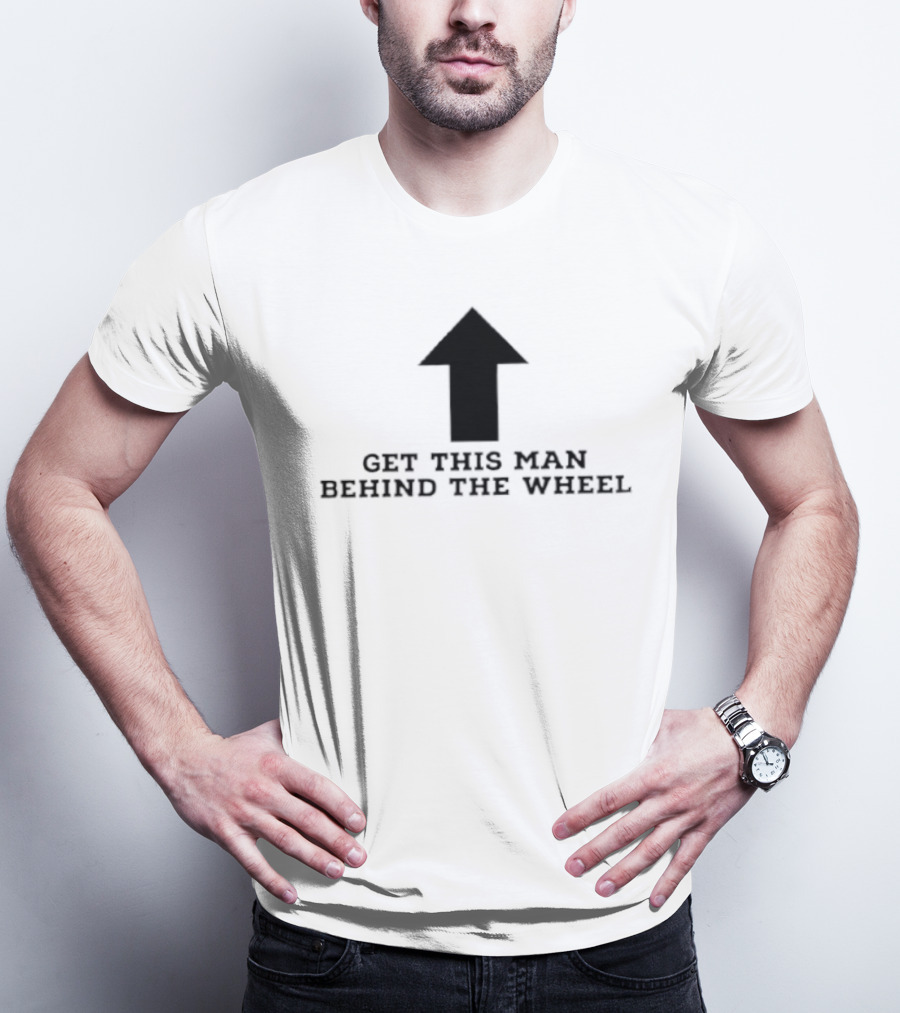 Get This Man Behind The Wheel Arrow T-Shirt