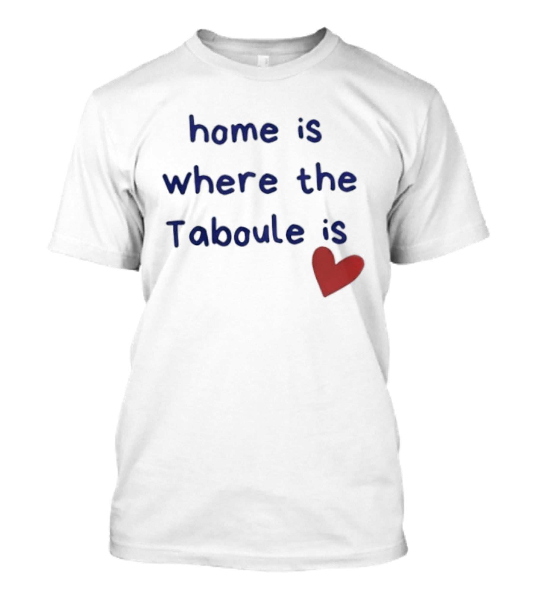 Home Is Where The Taboule Is Heart T-Shirt