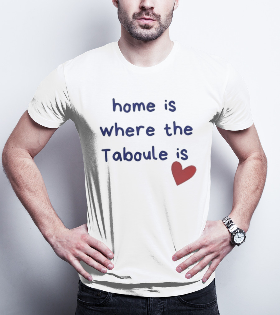 Home Is Where The Taboule Is Heart T-Shirt