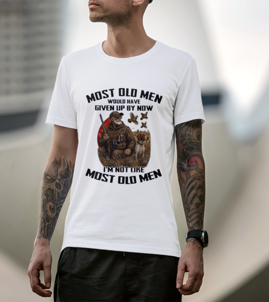 Most Old Men Would Have Given Up By Now Quail Hunting I'm Not Like Most Old Men T-Shirt