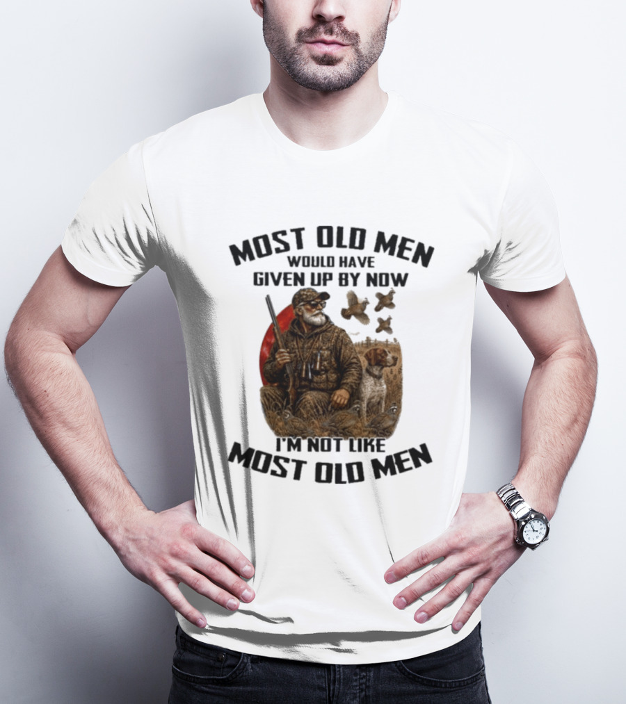 Most Old Men Would Have Given Up By Now Quail Hunting I'm Not Like Most Old Men T-Shirt