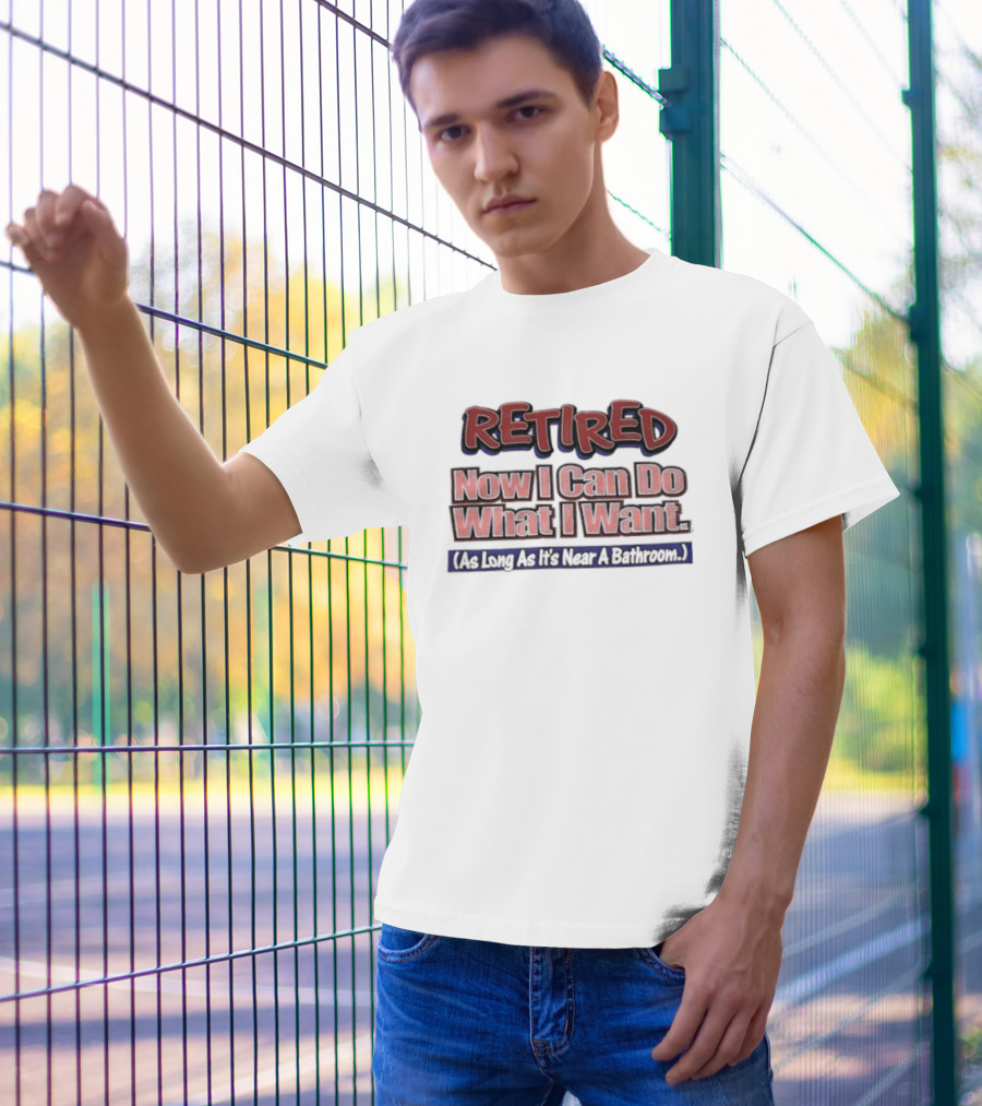 Retirement Freedom With A Bathroom Caveat T-Shirt
