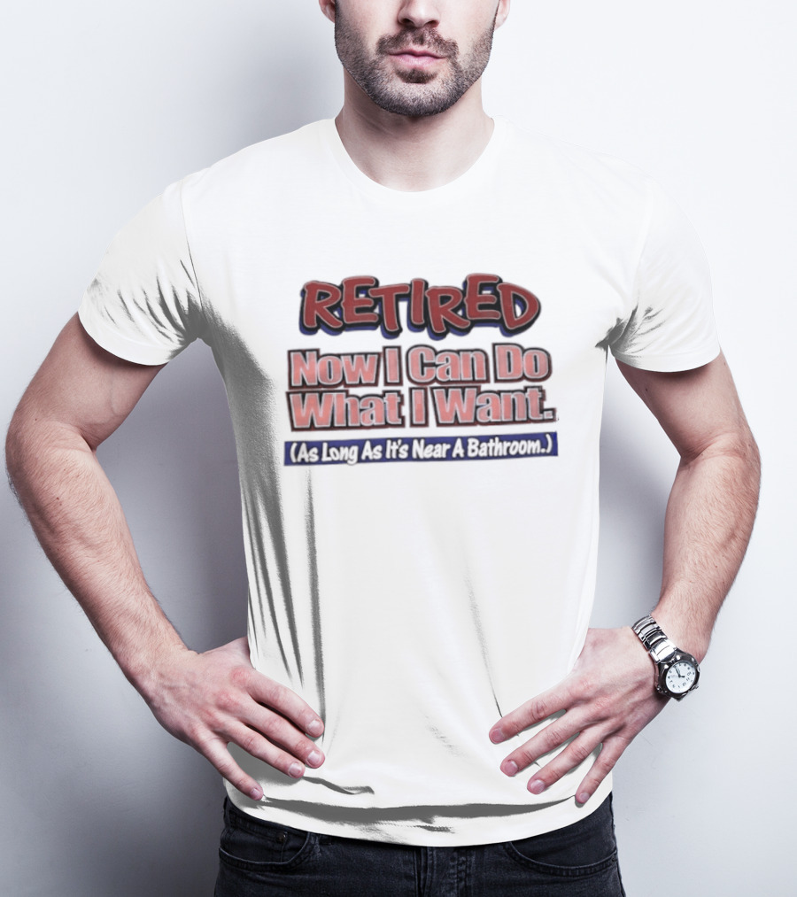 Retirement Freedom With A Bathroom Caveat T-Shirt