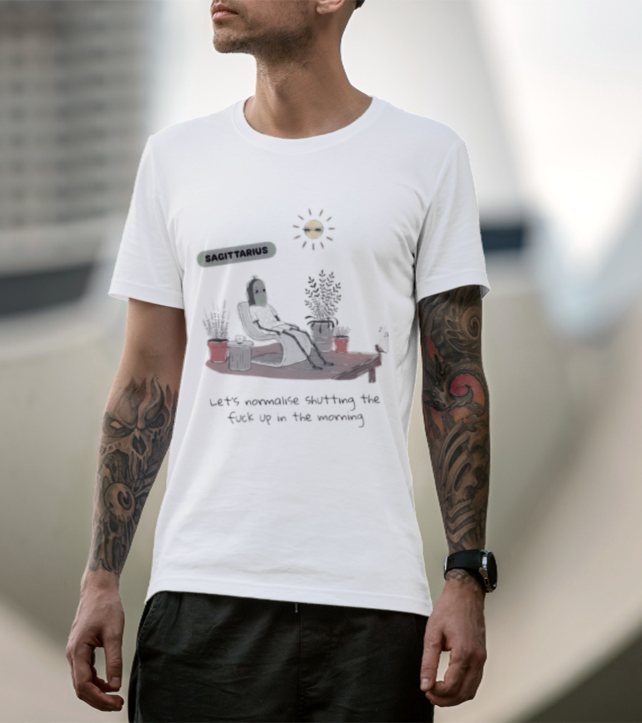 Sagittarius Let's Normalise Shutting Up In The Morning Sun Lounging With Plants T-Shirt