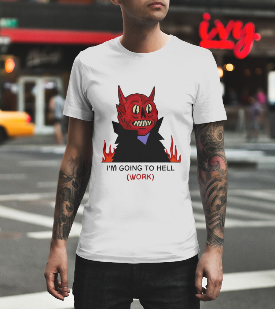 I'm Going To Hell Work Devil Satan Office Humor T-Shirt
