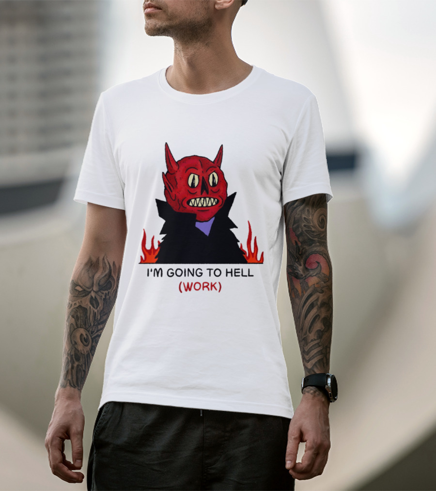 I'm Going To Hell Work Devil Satan Office Humor T-Shirt
