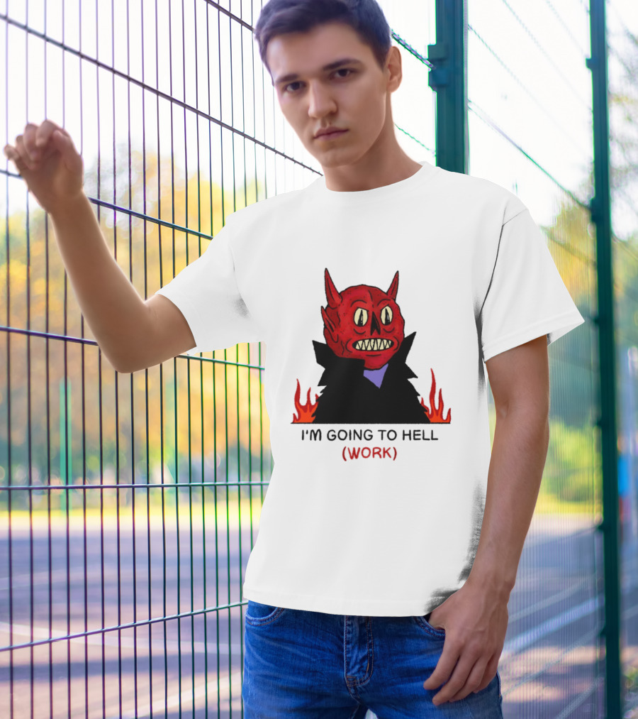I'm Going To Hell Work Devil Satan Office Humor T-Shirt